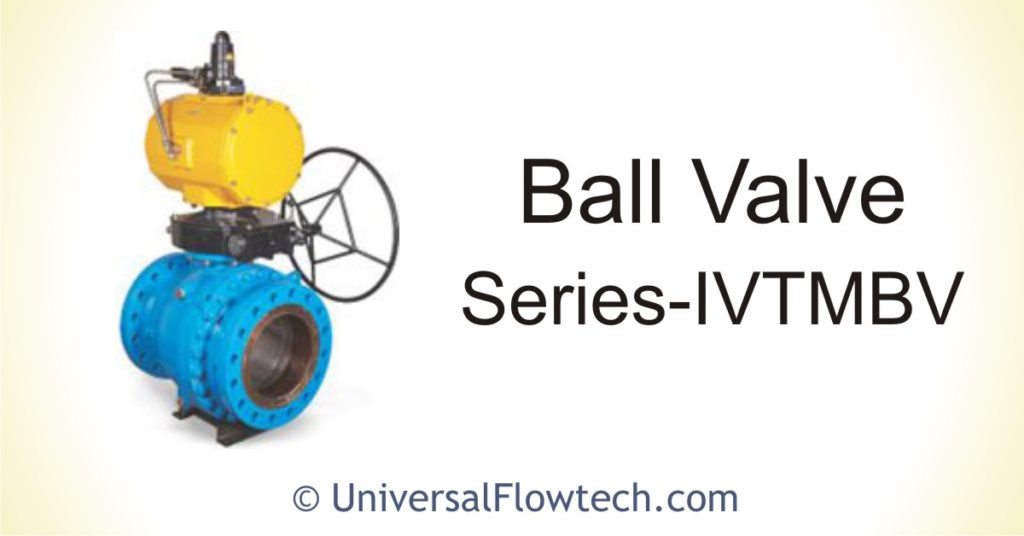 IVTMBV Series Ball Valve – Universal Flowtech Engineers LLP